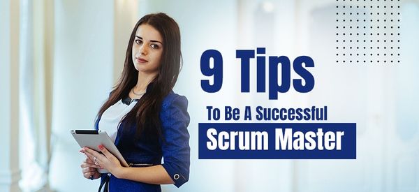 9 Tips to Be a Successful Scrum Master - Agilemania