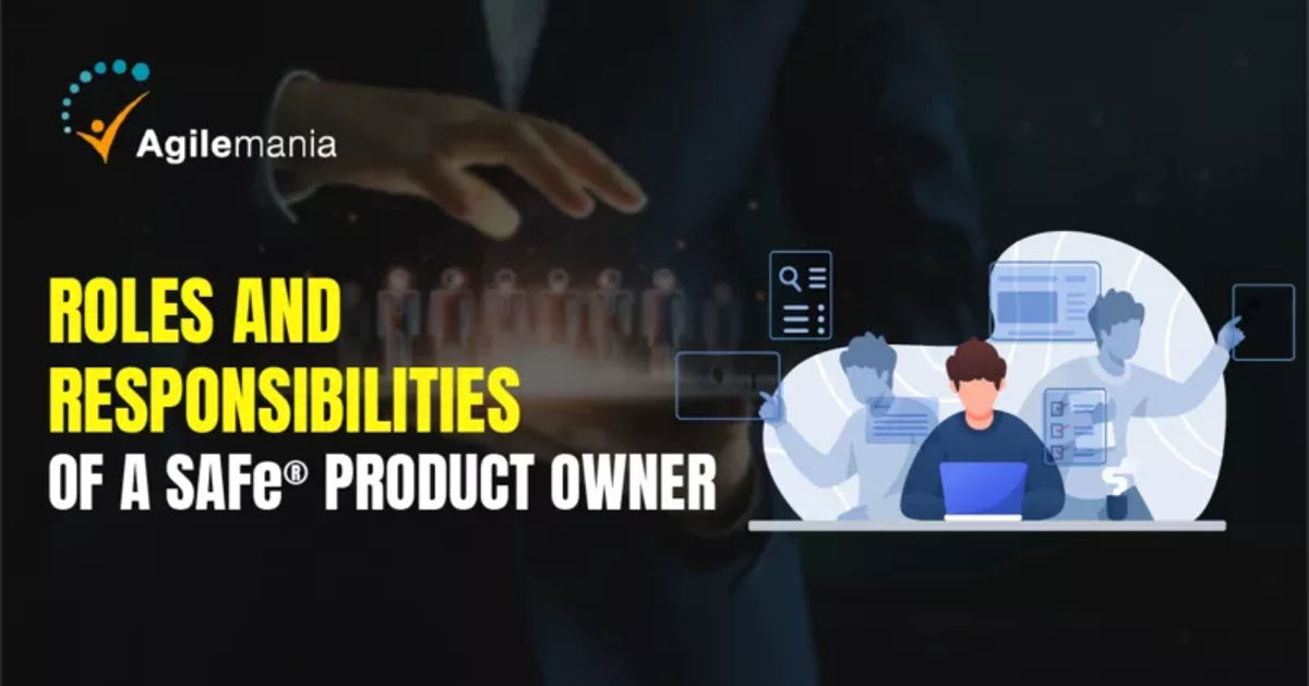 Roles and Responsibilities of A SAFe® Product Owner - Agilemania