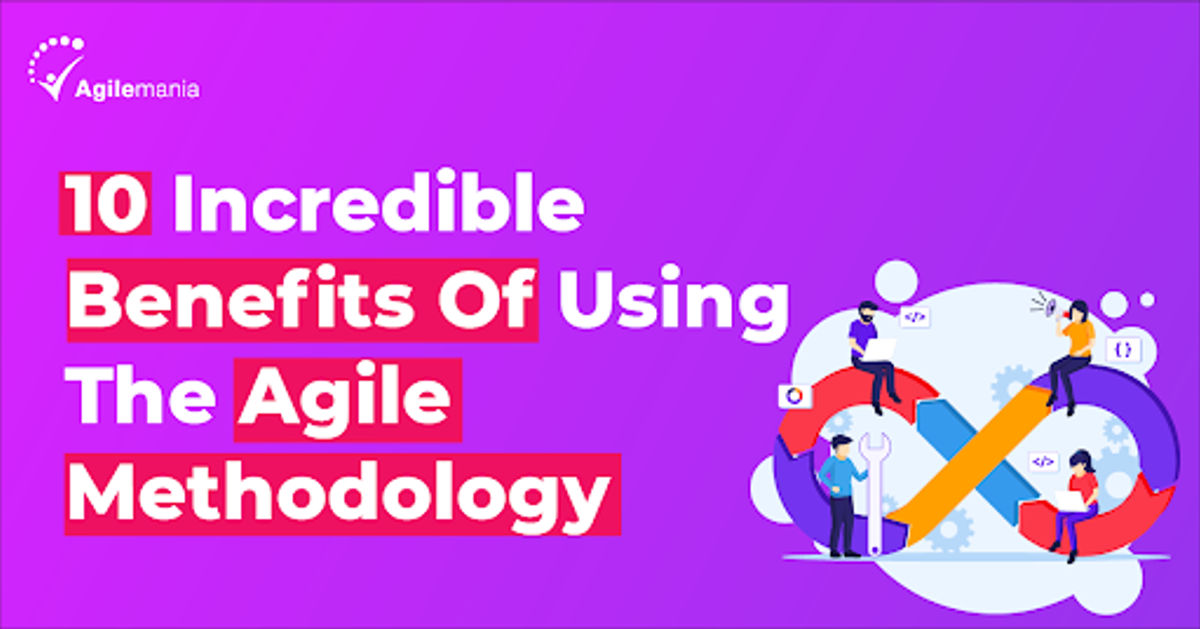 10 Benefits of using the Agile Methodology
