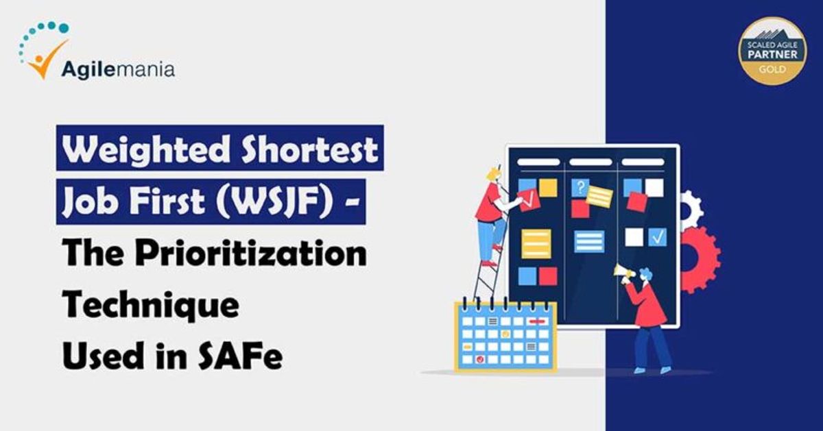 Weighted Shorted Job First (WSJF) – The Prioritization Technique used ...