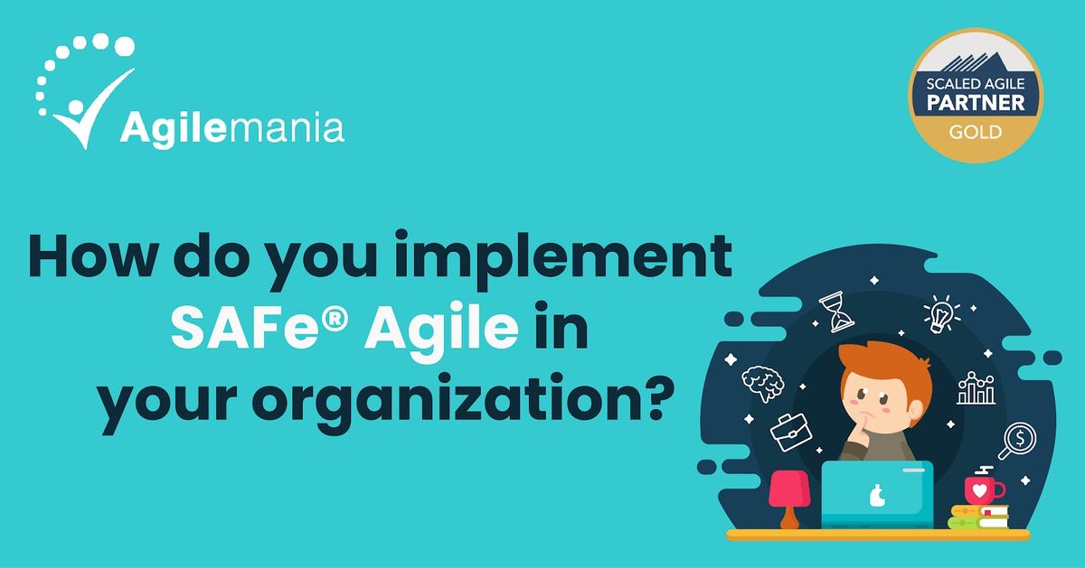 How do you implement SAFe® agile in your organization? - Agilemania