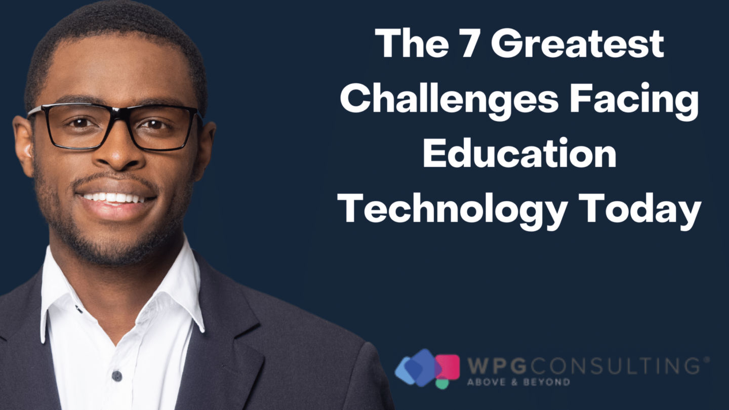 The 7 Greatest Challenges Facing Education Technology Today