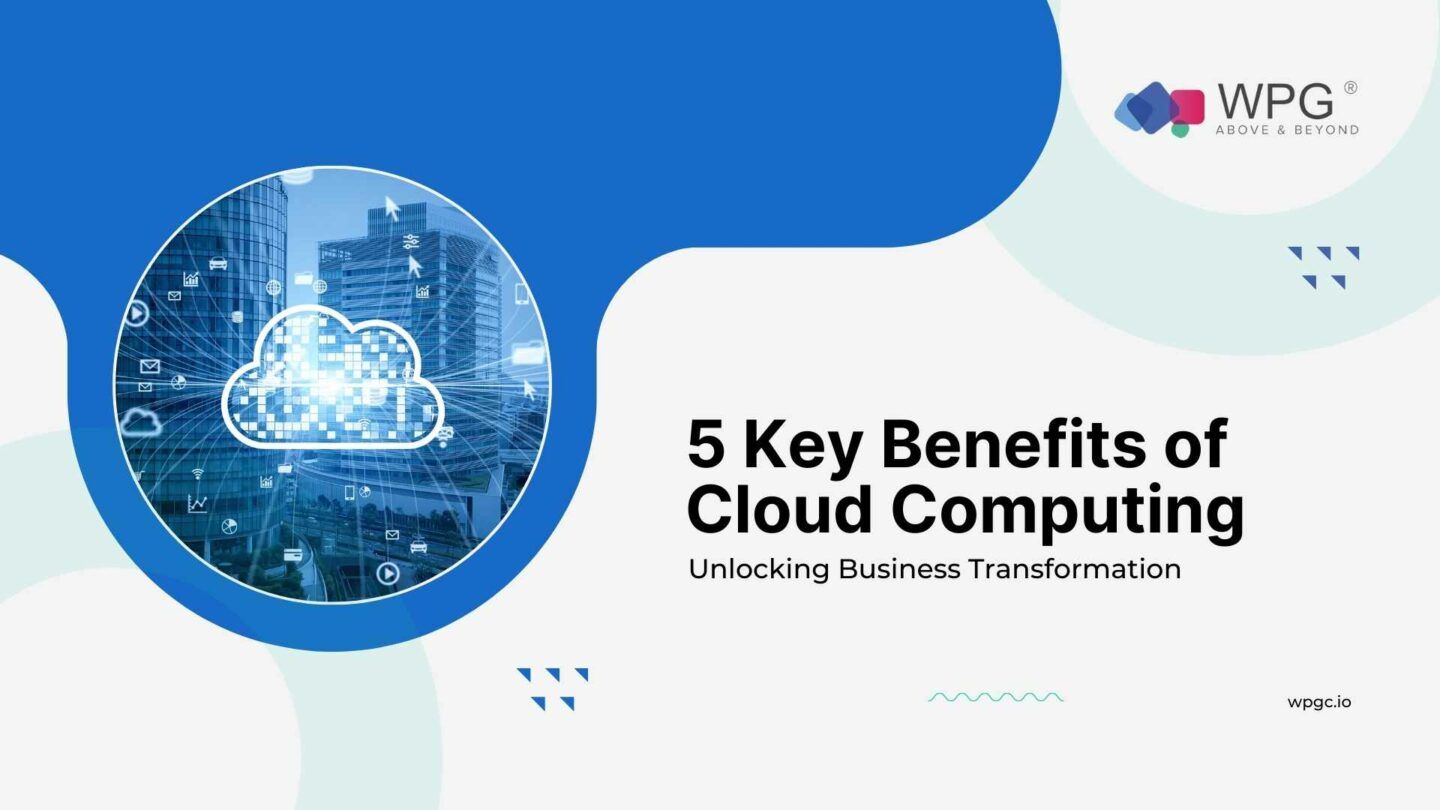 5 Key Reasons Cloud Computing Is Transforming Business Wpg Consulting