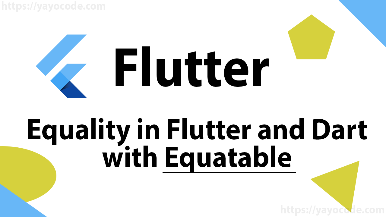 Equality In Flutter And Dart With Equatable Yayo Code