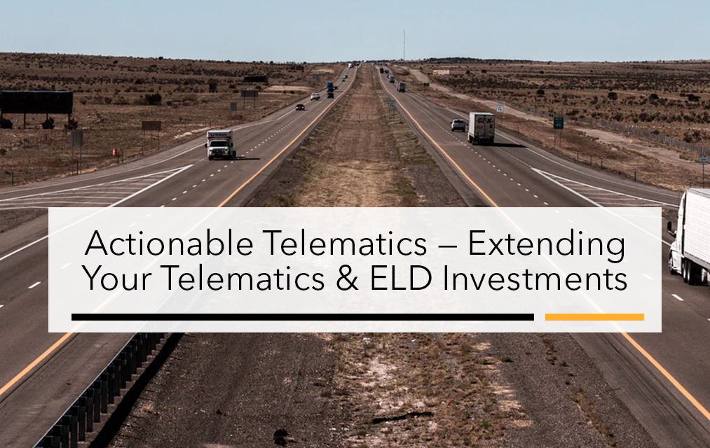 Actionable Telematics - Extending your ELD and Telematics investments ...