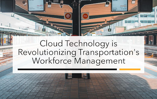 Cloud Technology is Revolutionizing Transportation’s Workforce ...