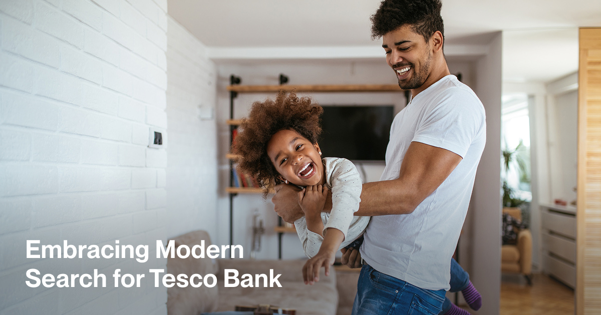 Embracing Modern Search - Tesco Bank - 8 Million Stories