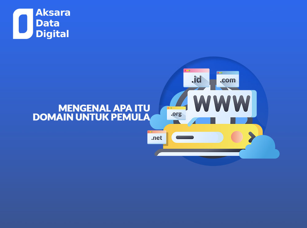 Mengenal Apa Itu Domain Untuk Pemula (Terlengkap) - Aksaradata