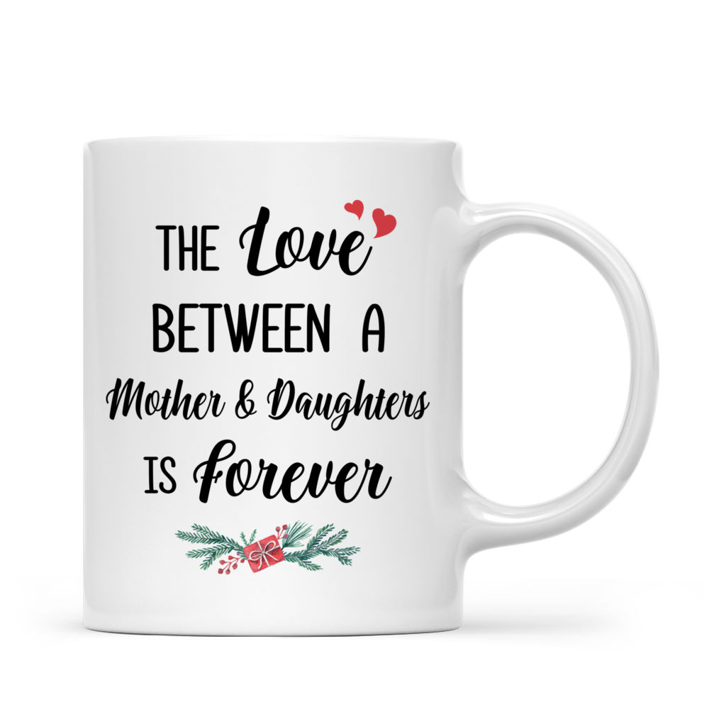 Mother & Daughters - The Love Between A Mother And Daughters Is Forever (1910) - Personalized Mug