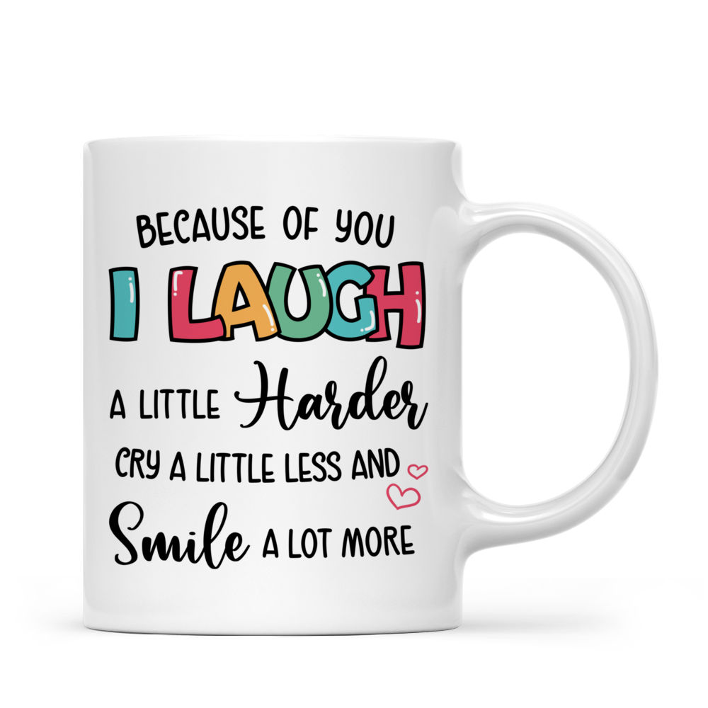 Up to 5 people - Because of you i laugh a little harder cry a little ...