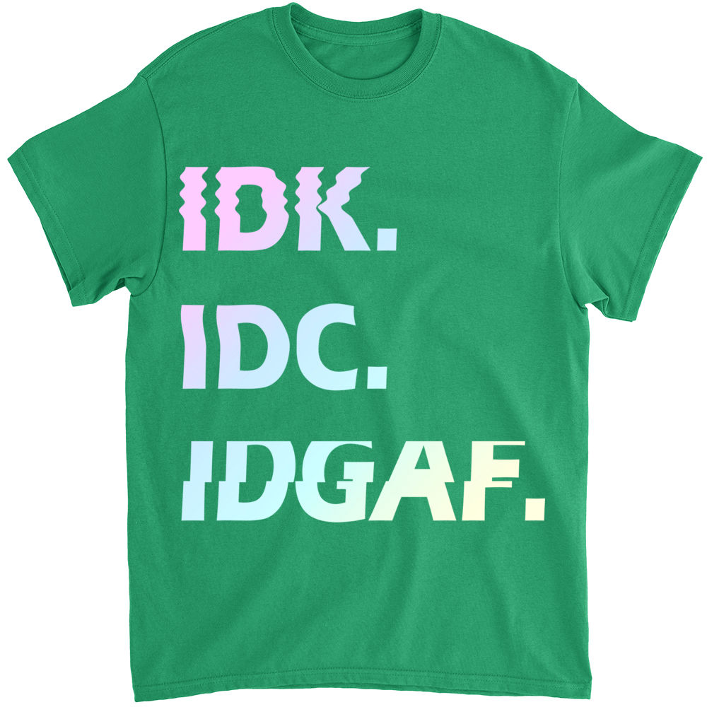 Shirt - IDK IDC IDGAF - Shirt