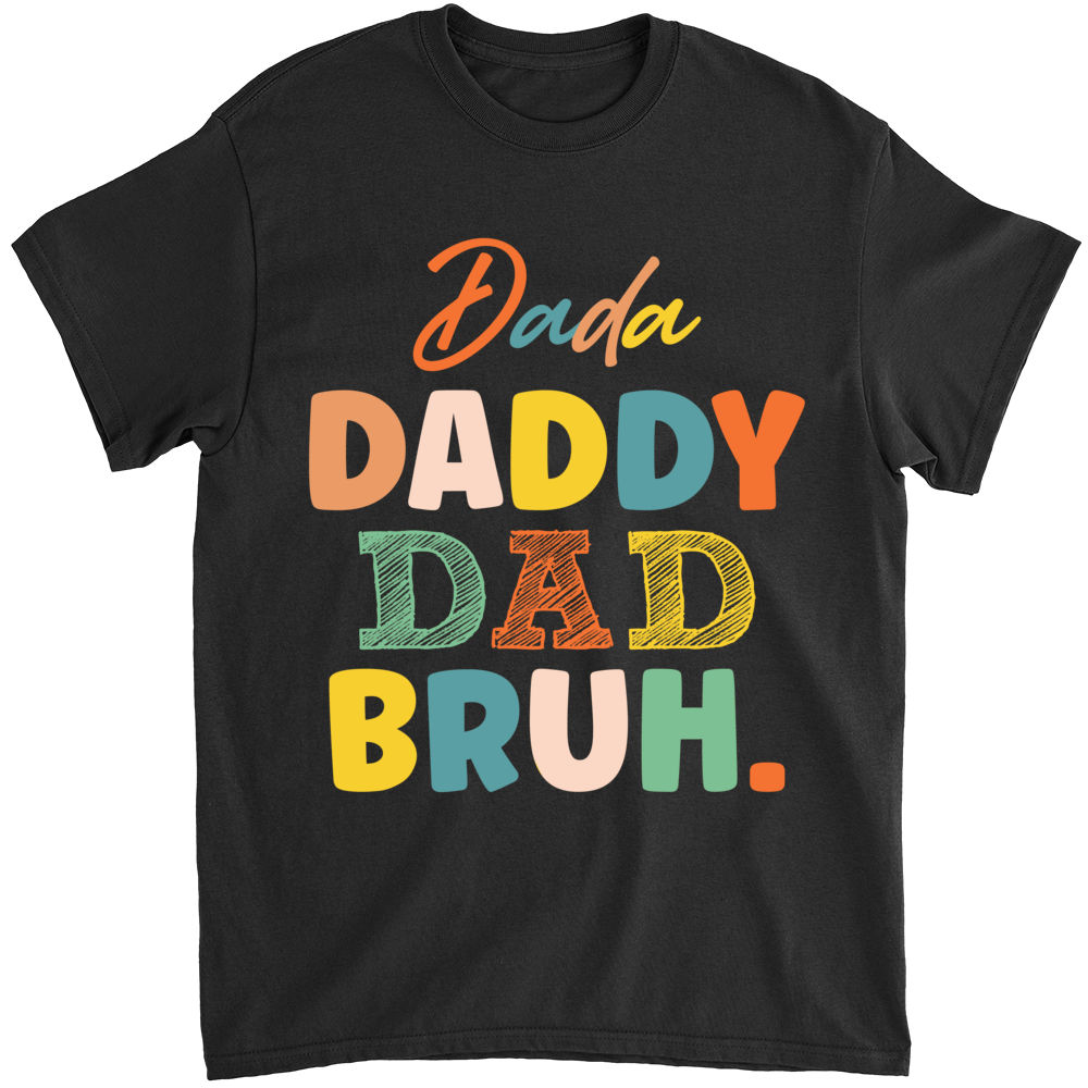 Fathers Day T Dada Daddy Dad Bruh Shirt Sarcastic Dad Shirt