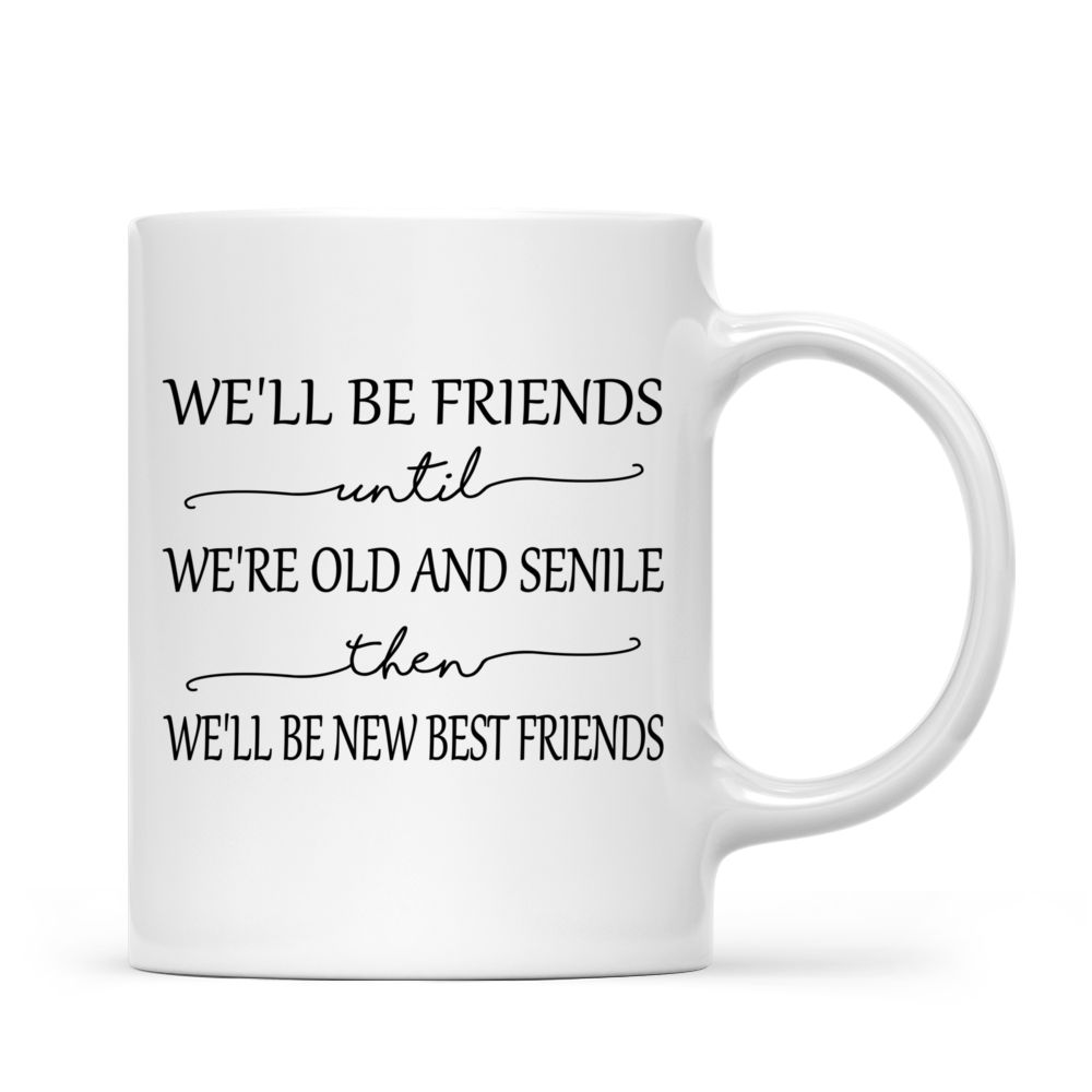 Best Friends Personalized Mugs - We'll Be Friends Until We're Old