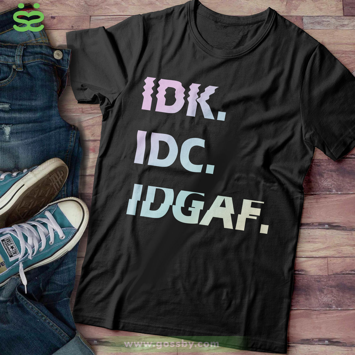 Shirt - IDK IDC IDGAF - Shirt