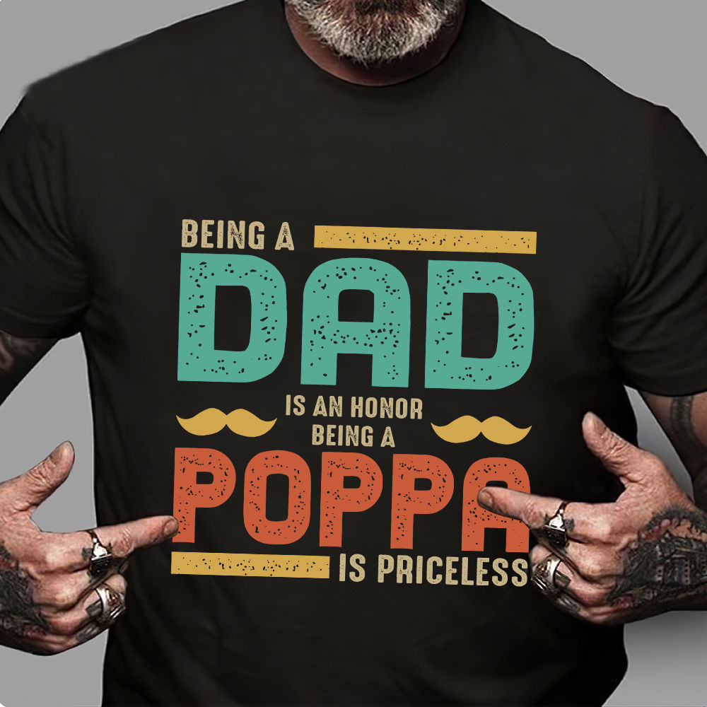 Father's day shirt - Being a dad is an honor Being a poppa is priceless ...