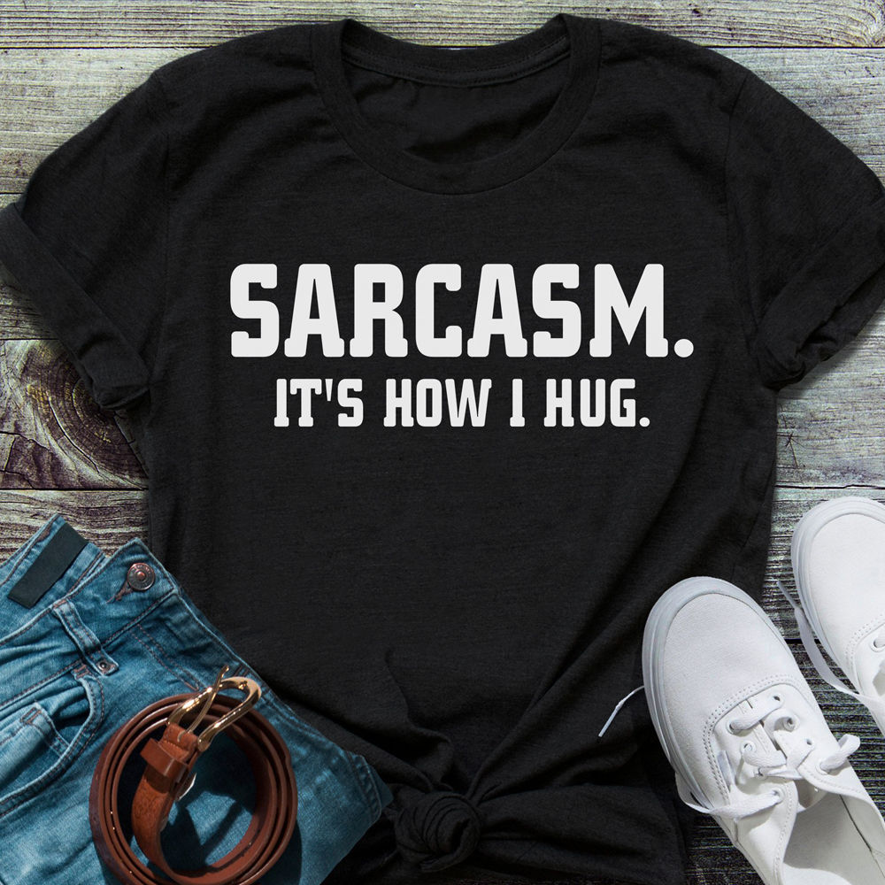 Funny Shirt - Sarcasm . It's How I Hug - Gifts For Men, Dad, Birthday ...