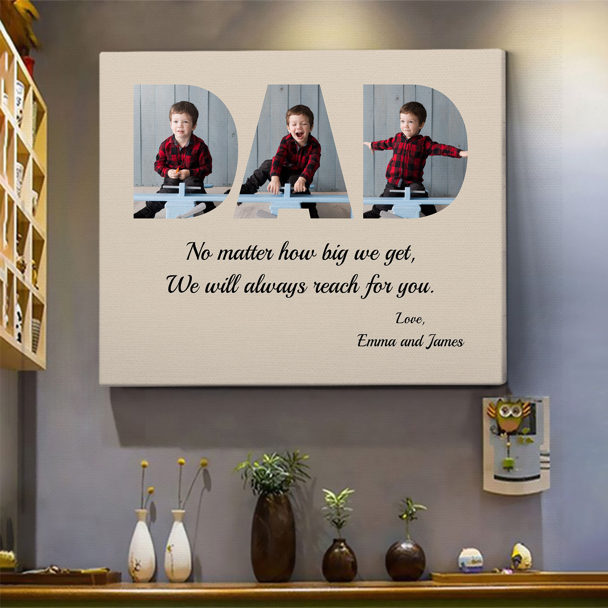 Father's Day Gifts - Dad No matter how big we get. We will always reach ...
