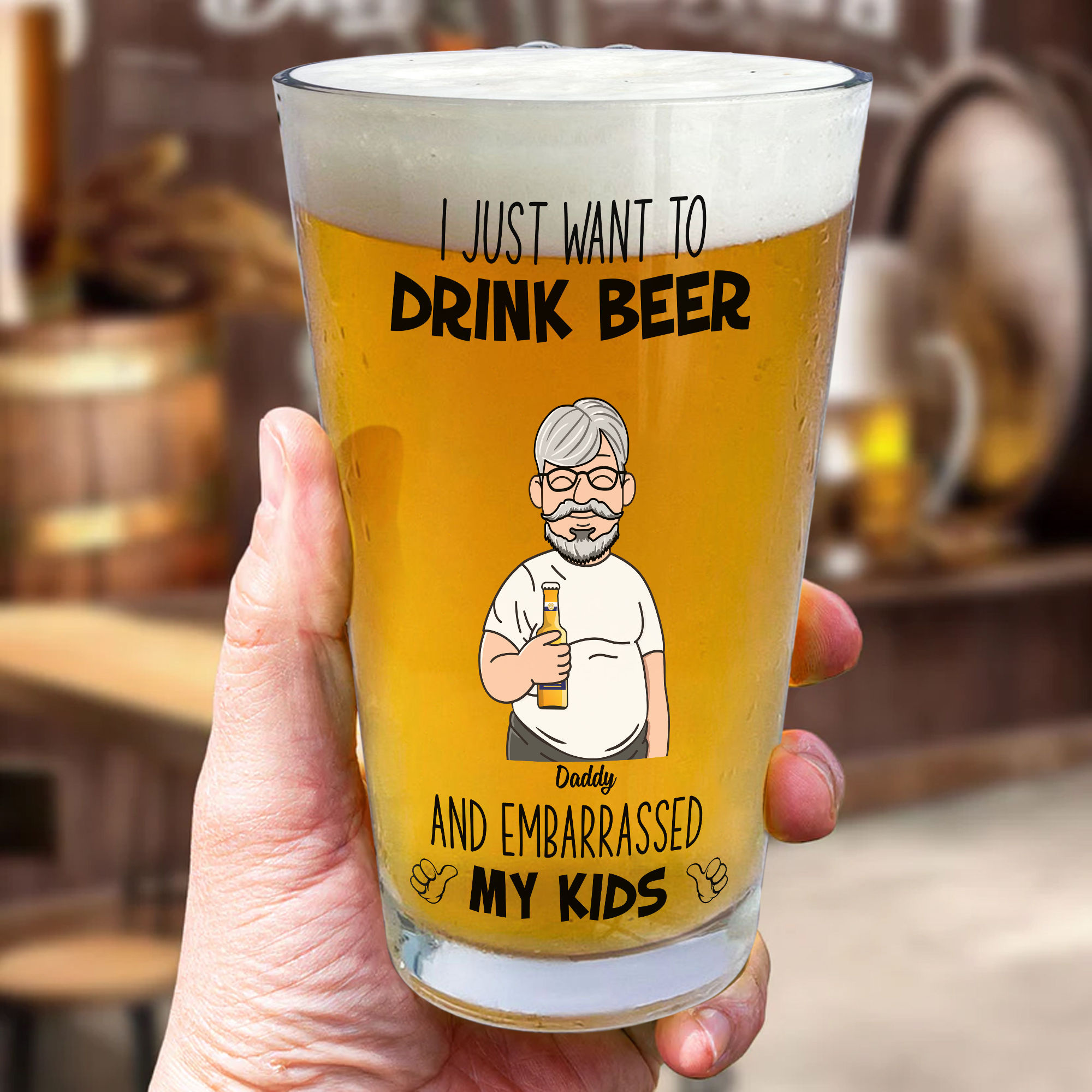 Beer Glass - I Just Want To Drink Beer And Embarrassed Kids - Father's ...