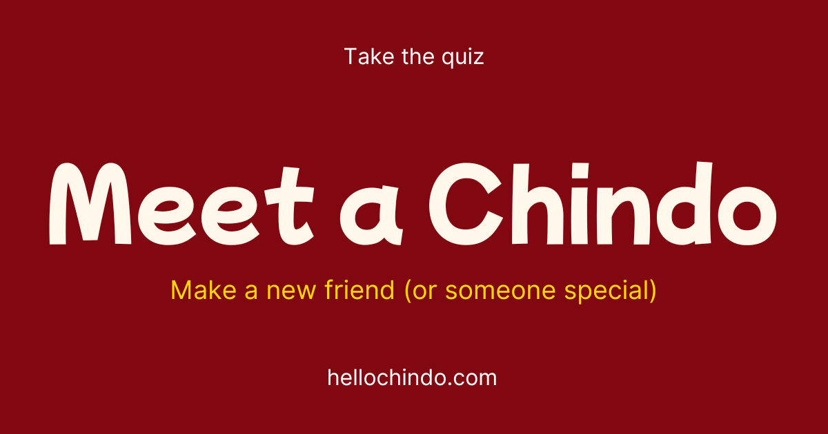 Meet a Chindo