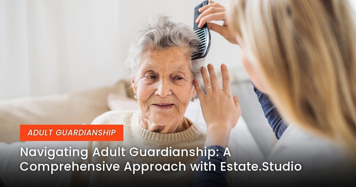 Navigate Adult Guardianship Planning with Estate.Studio's Questionnaire