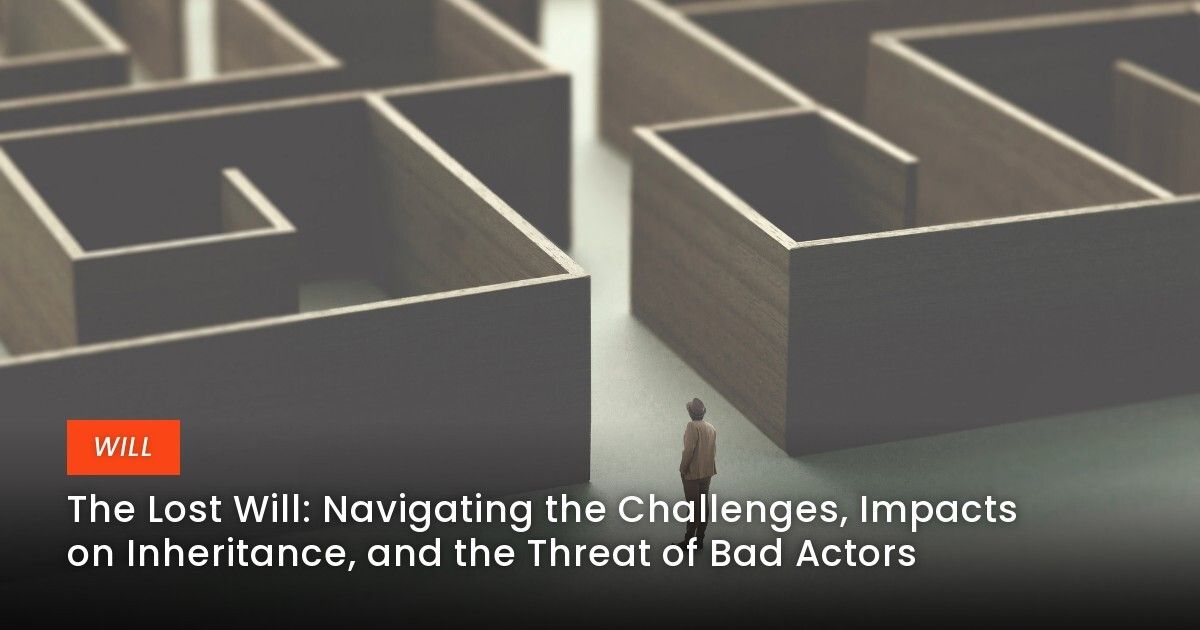 Navigating the Maze of a Lost Will: Impacts and Solutions