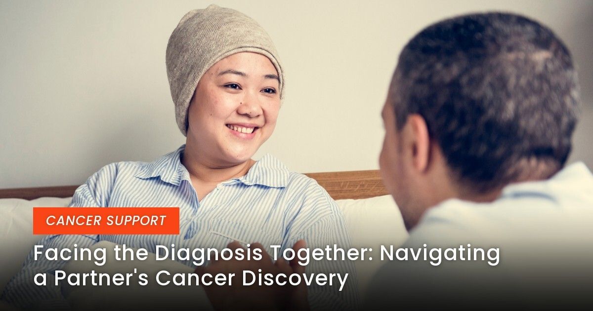 Strength in Unity: Navigating Your Partner's Cancer Diagnosis Together