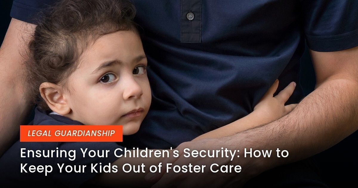 How to Protect Your Children's Future and Avoid Foster Care