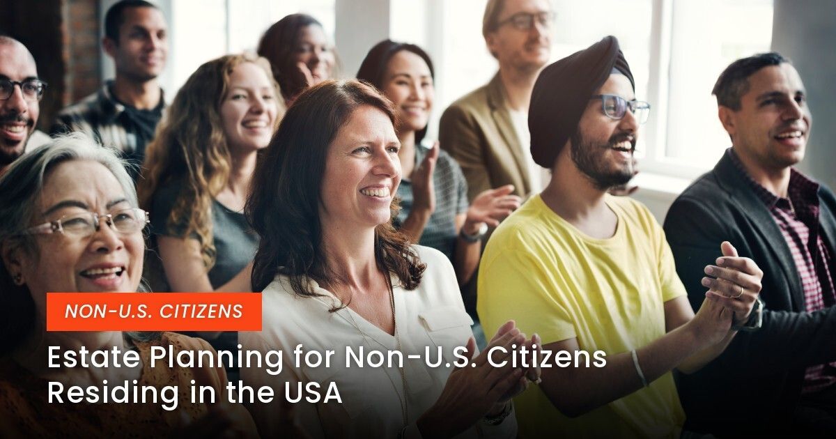 Estate Planning for Non-U.S. Citizens in the USA