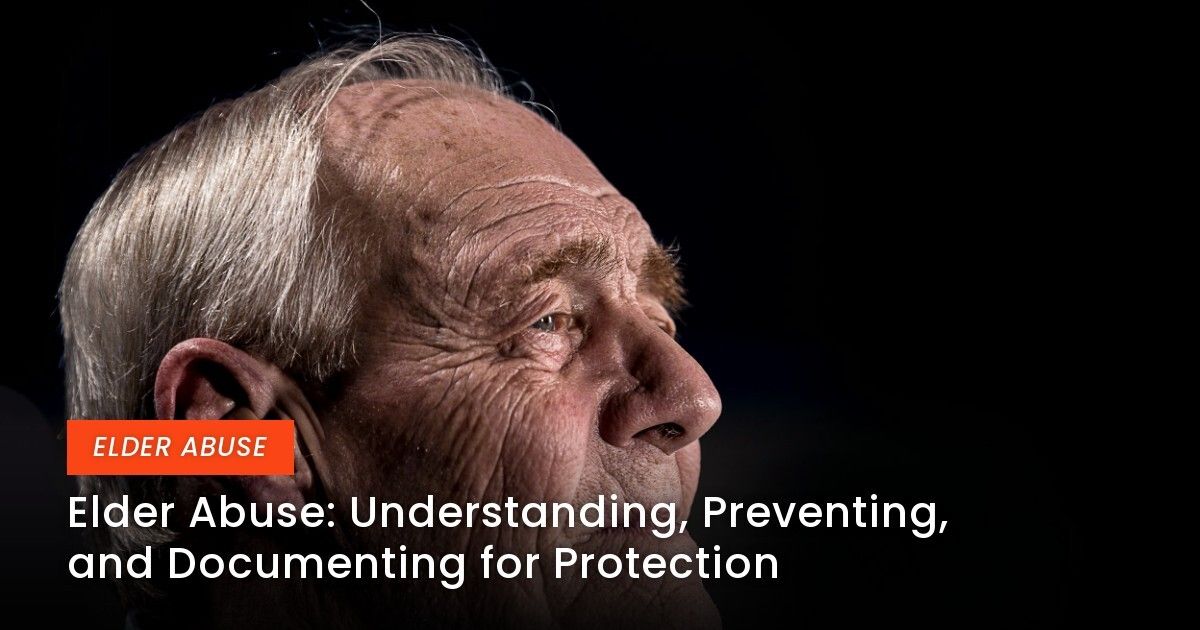 Preventing Elder Abuse: Key Steps and Documentation Tips