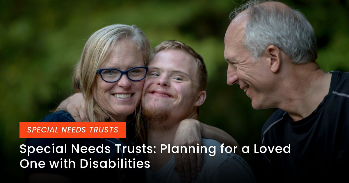 Special Needs Trusts: Planning for a Loved One with Disabilities