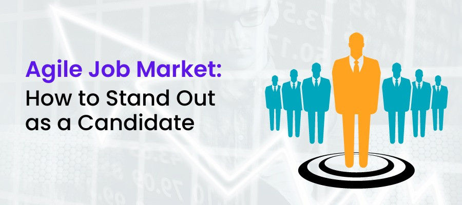 Agile Job Market Strategies: How to Stand Out as a Candidate