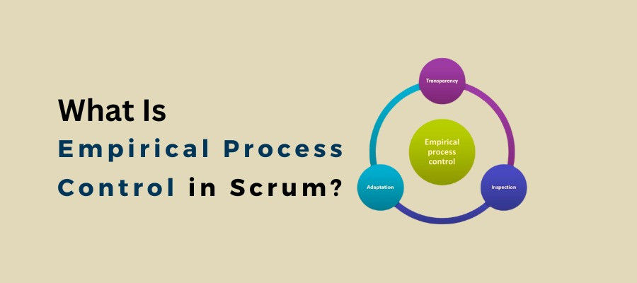 What Is Empirical Process Control in Scrum? The Ultimate Guide What Is Empirical Process Control in Scrum? The Ultimate Guide