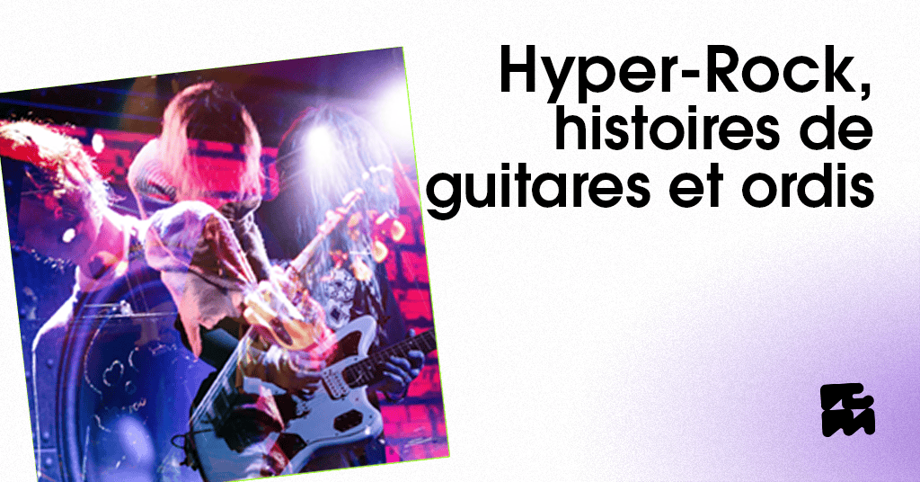 Hyper-Rock, histoires de guitares et ordis | acouphène