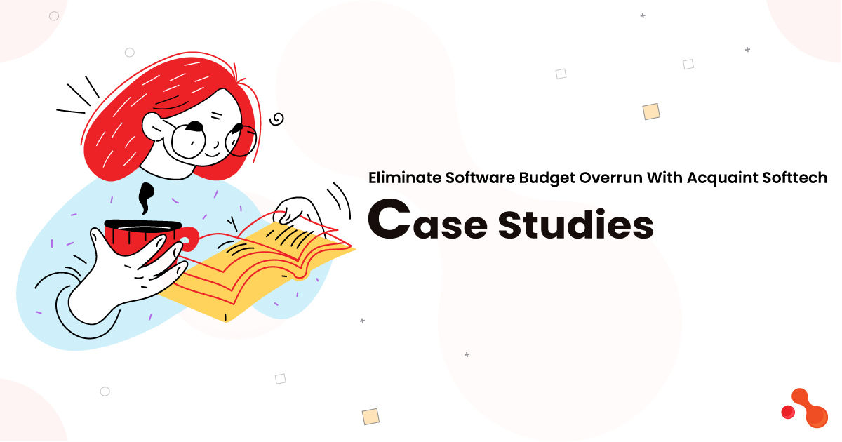 Case Studies to help you eliminate software budget overrun