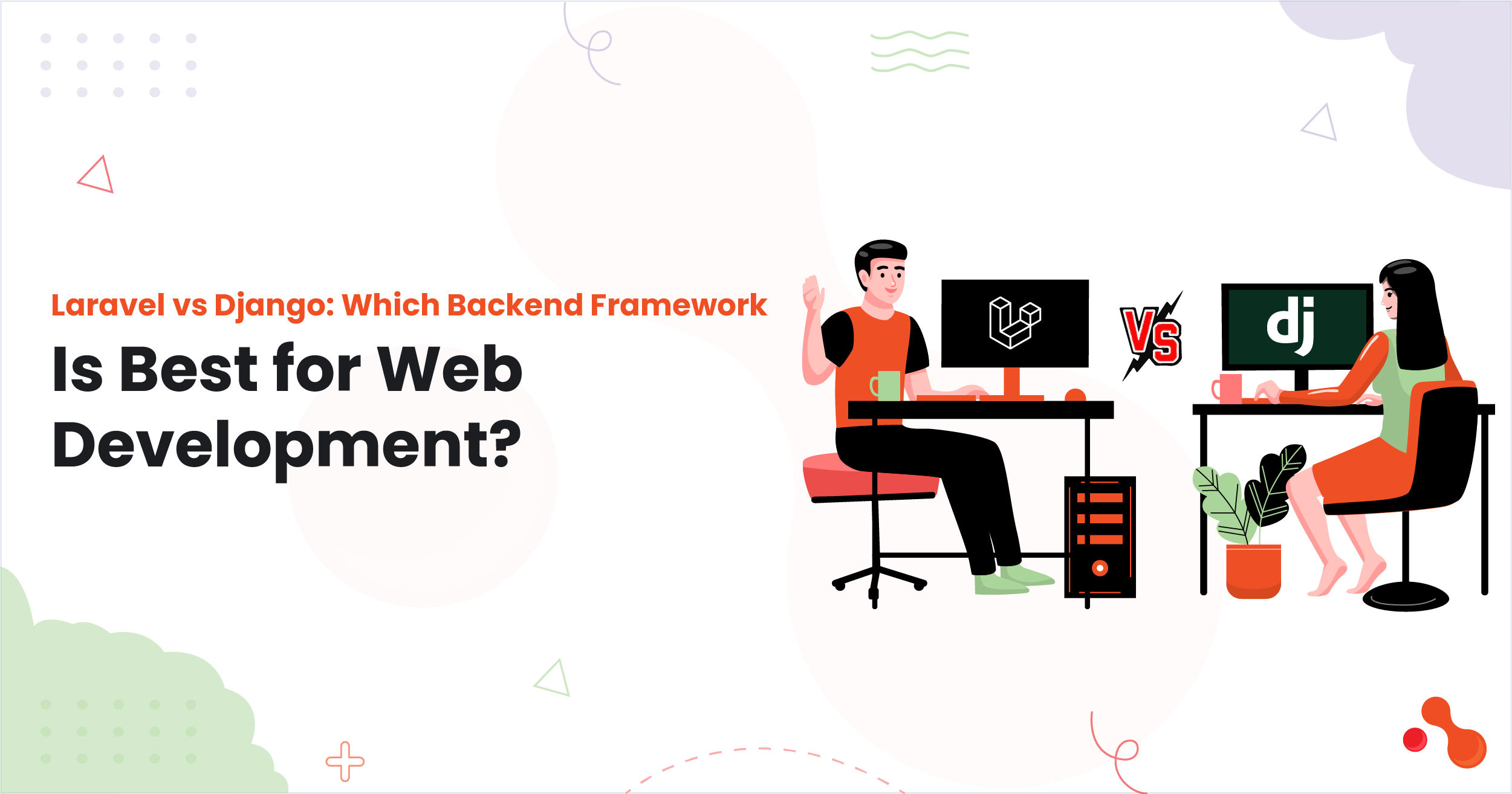 Laravel vs Django: Which Backend Framework Works Best for Your Web App?