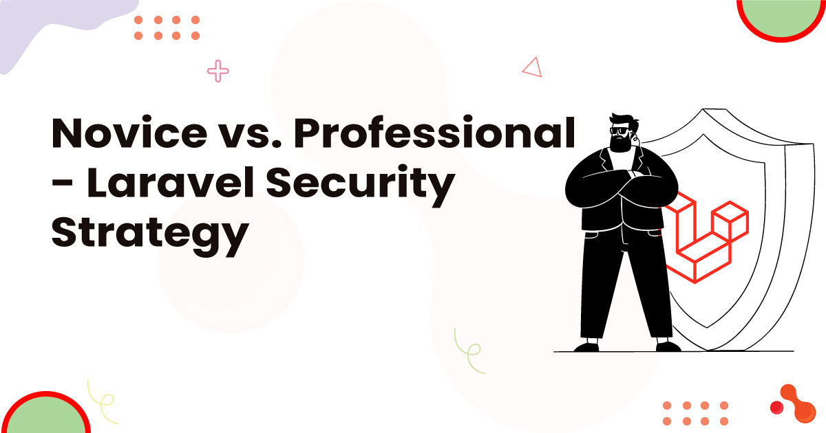 Difference Between Novice & Professional Laravel Security