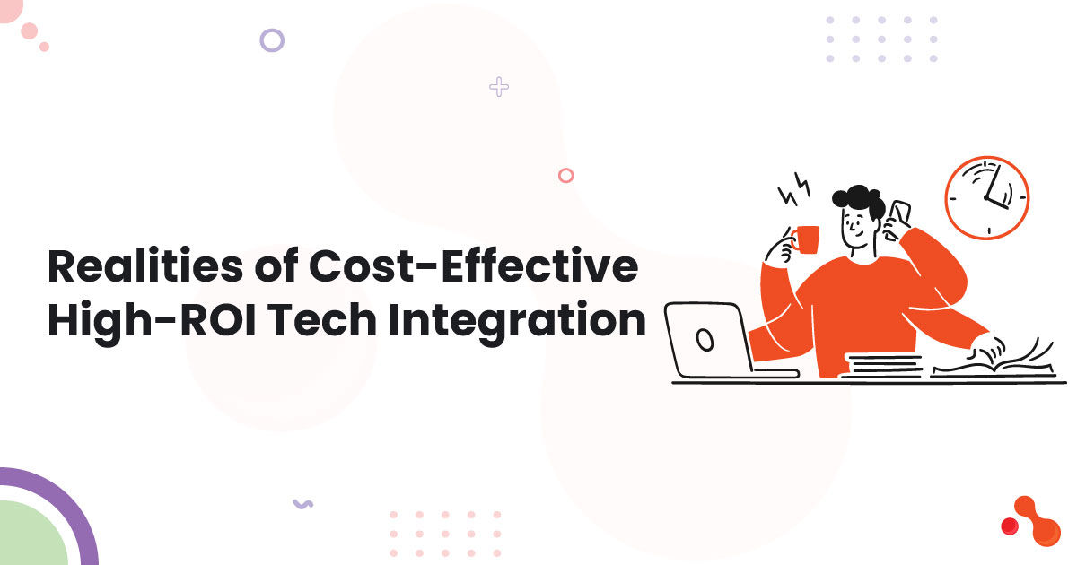 Cost-Effective High-ROI Tech Integration - The Reality