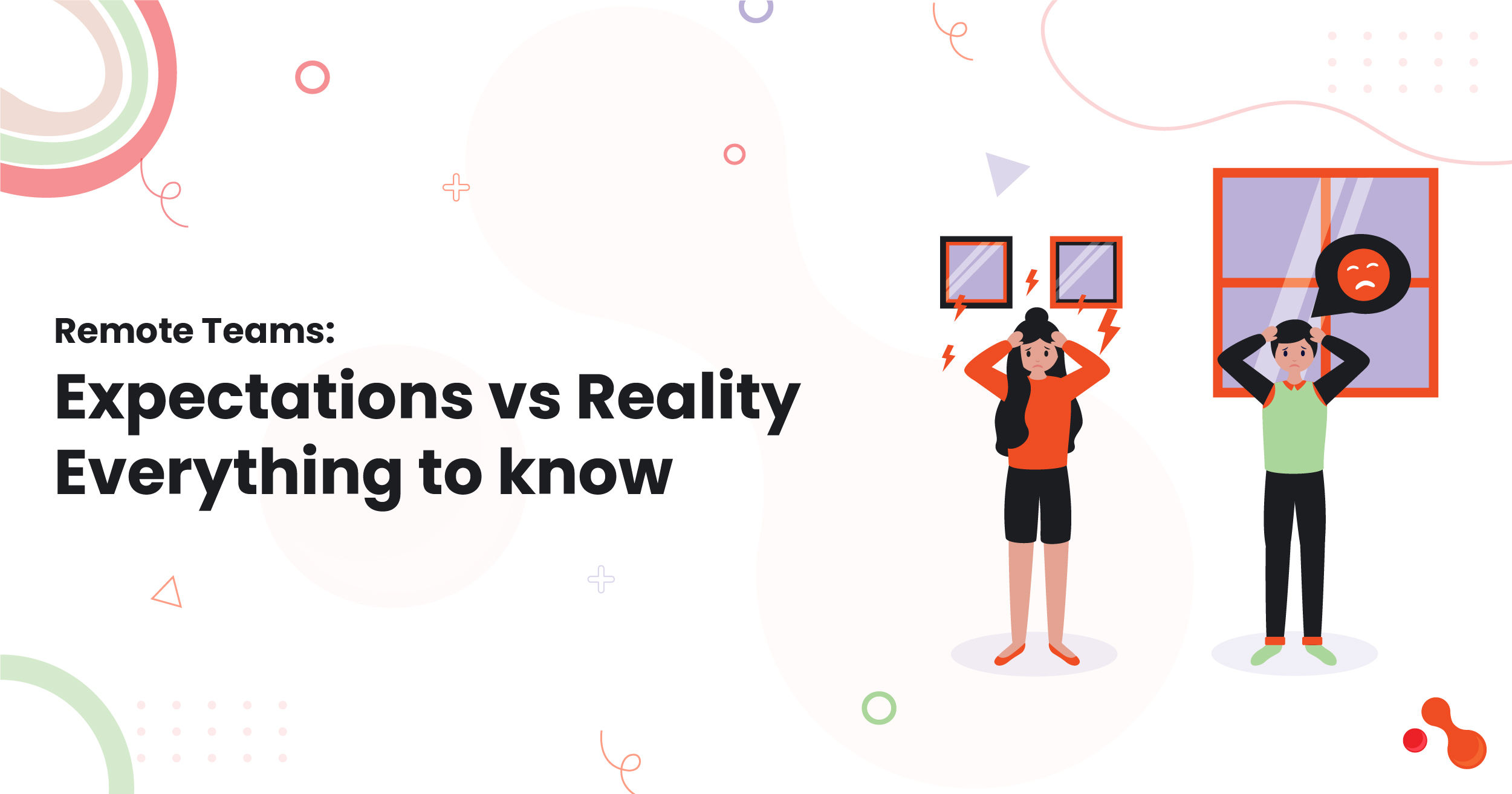 Remote Teams: How Realities hold an upper-hand vs Expectations