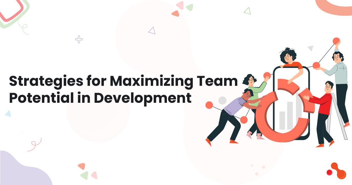 Maximize Team Potential in Software Projects - Strategies