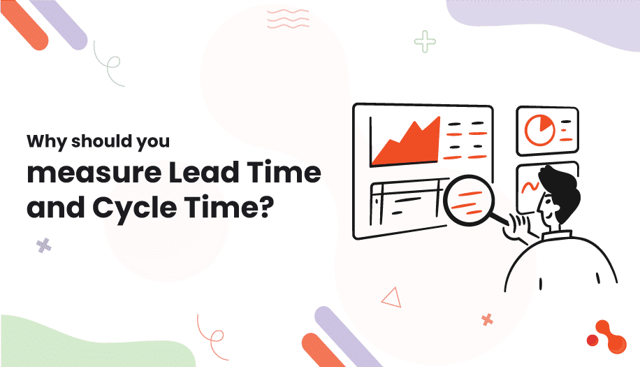 Lead & Cycle time: Why measuring both is important?