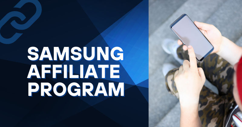 Samsung Affiliate Program – Complete Guide for Affiliates