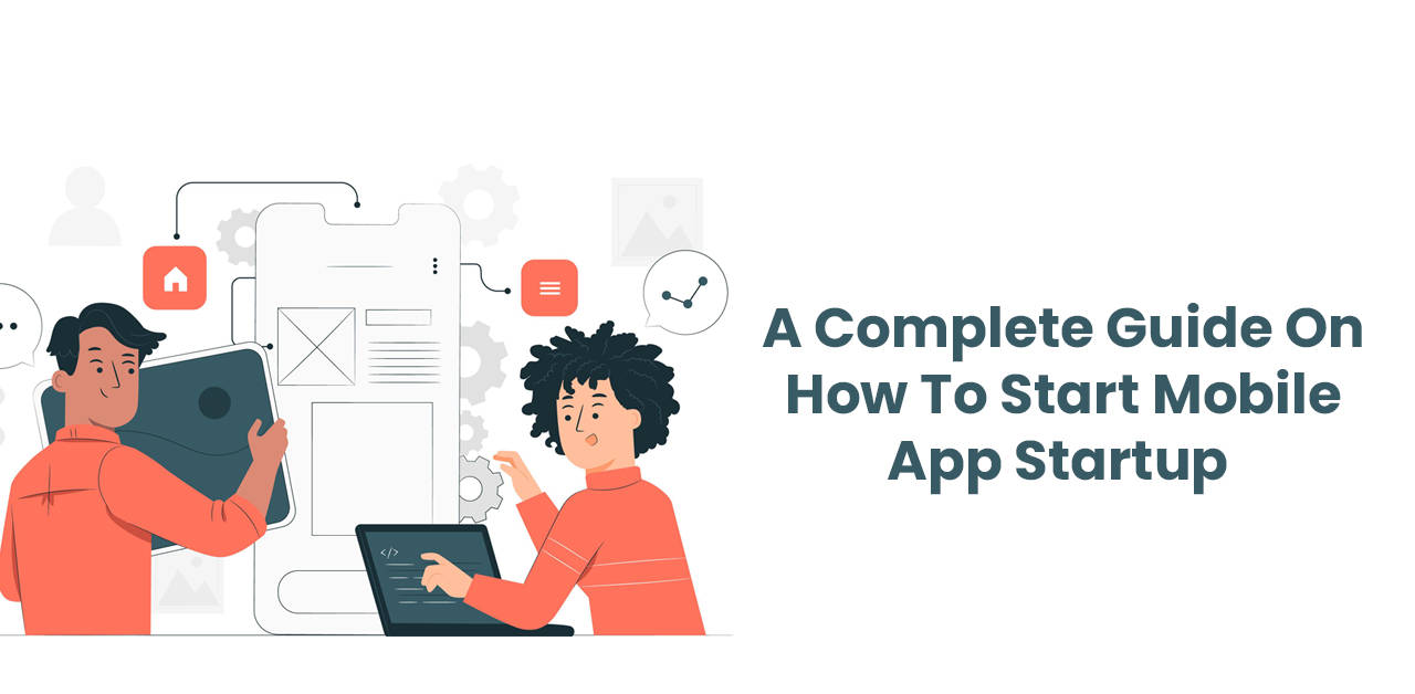 Complete Guide on How to Start a Mobile App Startup