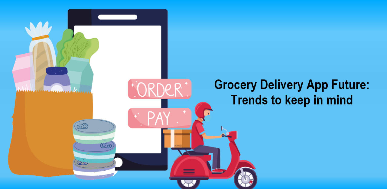 7 Trends To Look Out in The Future Of grocery delivery apps