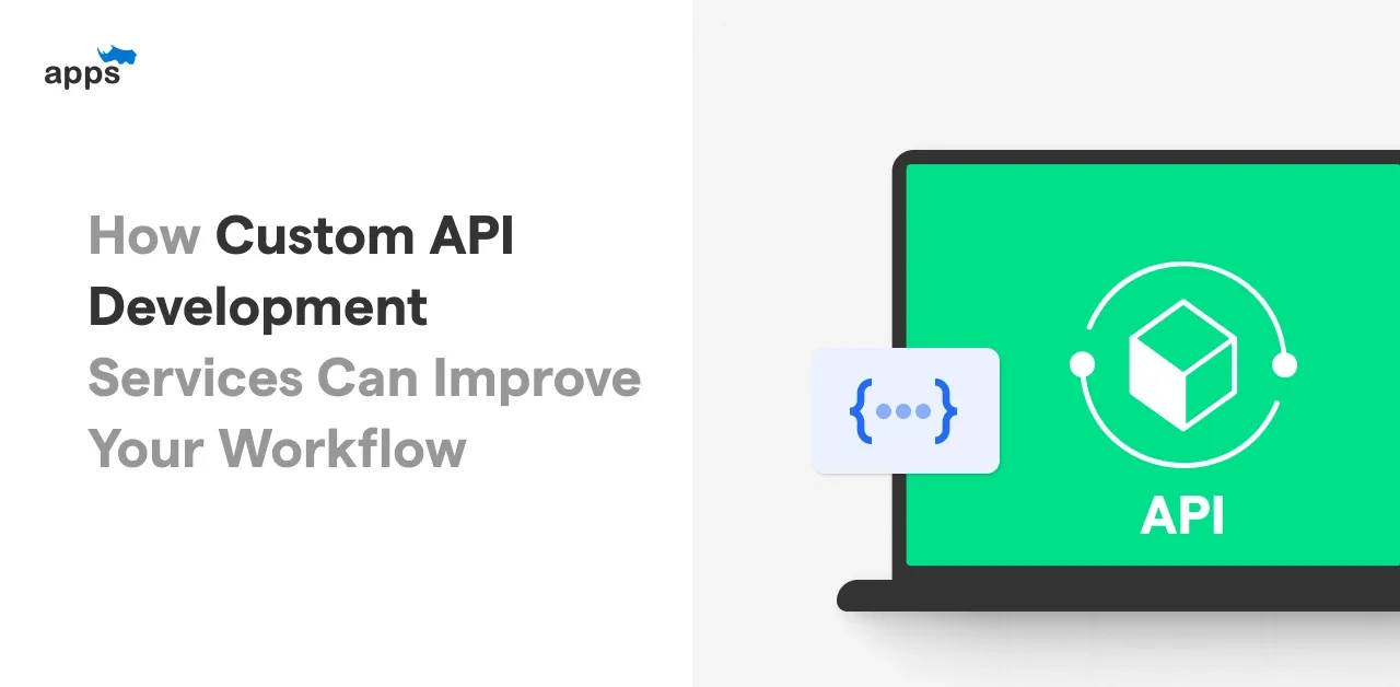 How Custom Api Development Service Can Improve Your Workflow 