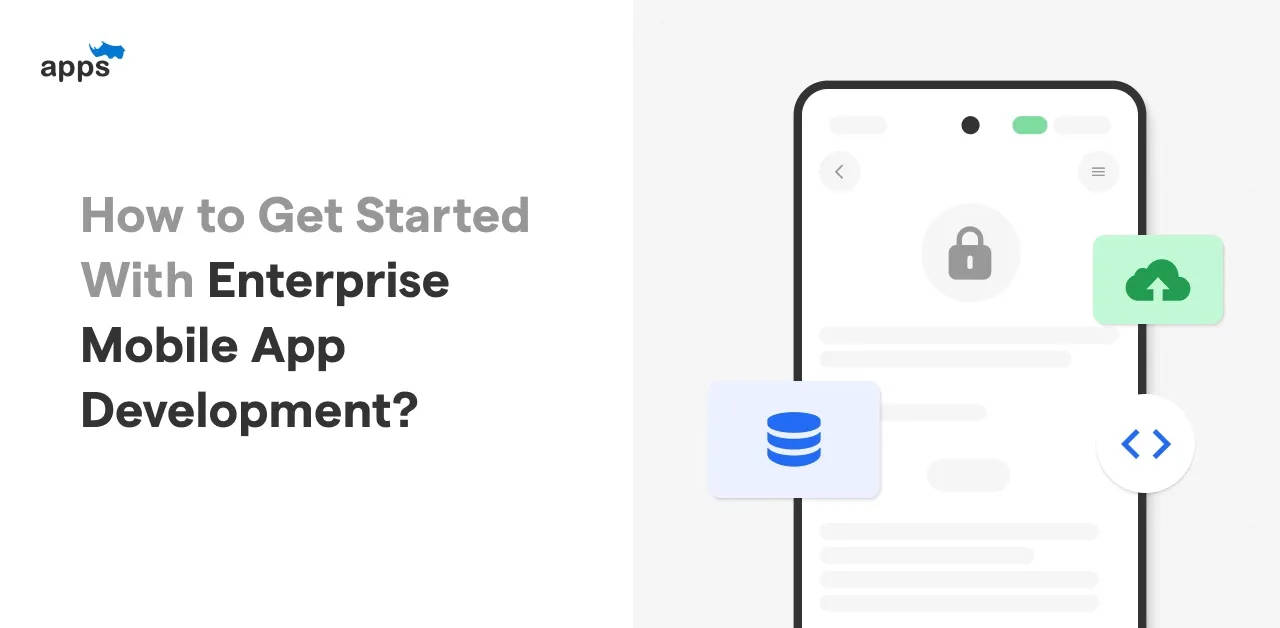 How to Get Started with Enterprise Mobile App Development?