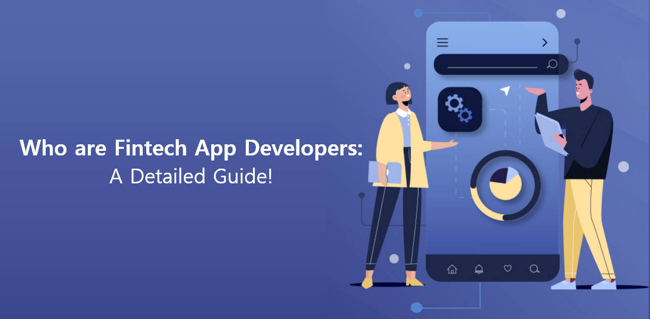 Who are Fintech App Developers: A Detailed Guide!