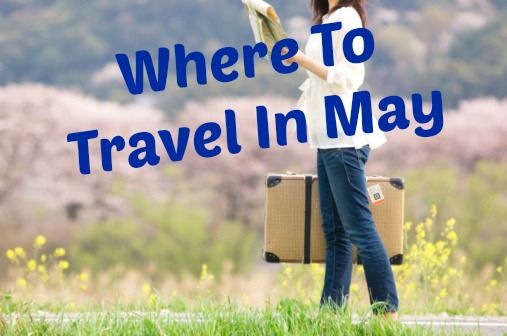Best Places To Travel In May