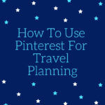 How to Use Pinterest for Travel Planning