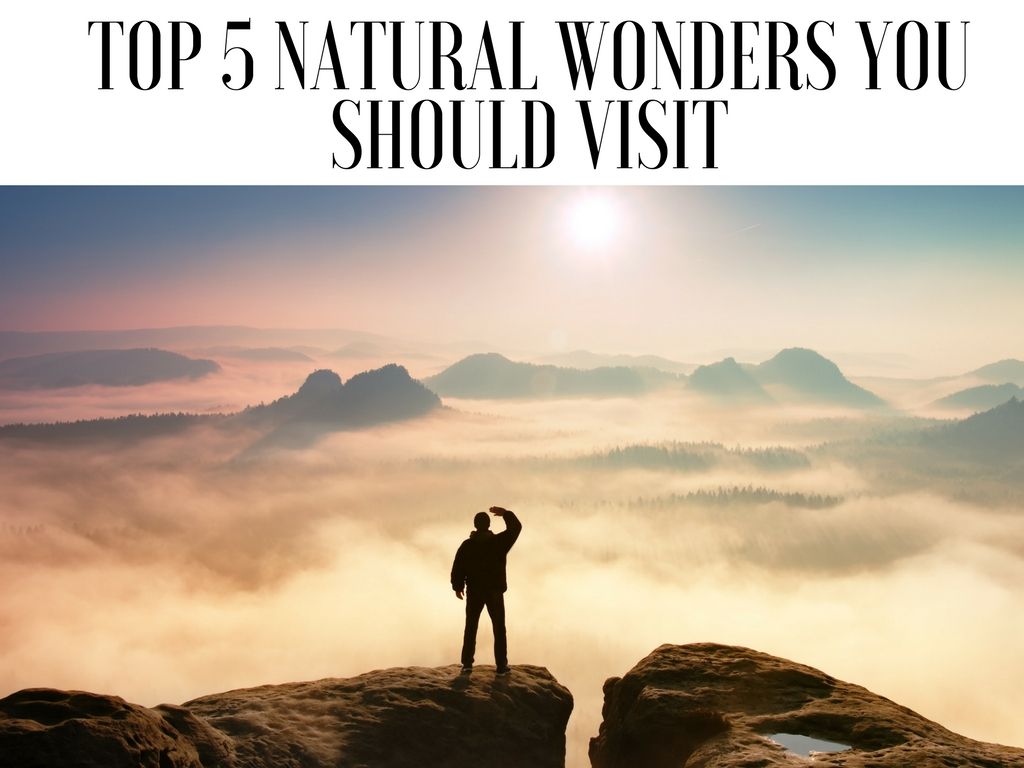 Top 5 Natural Wonders You Should Visit