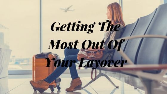 Getting The Most Out Of Your Layover